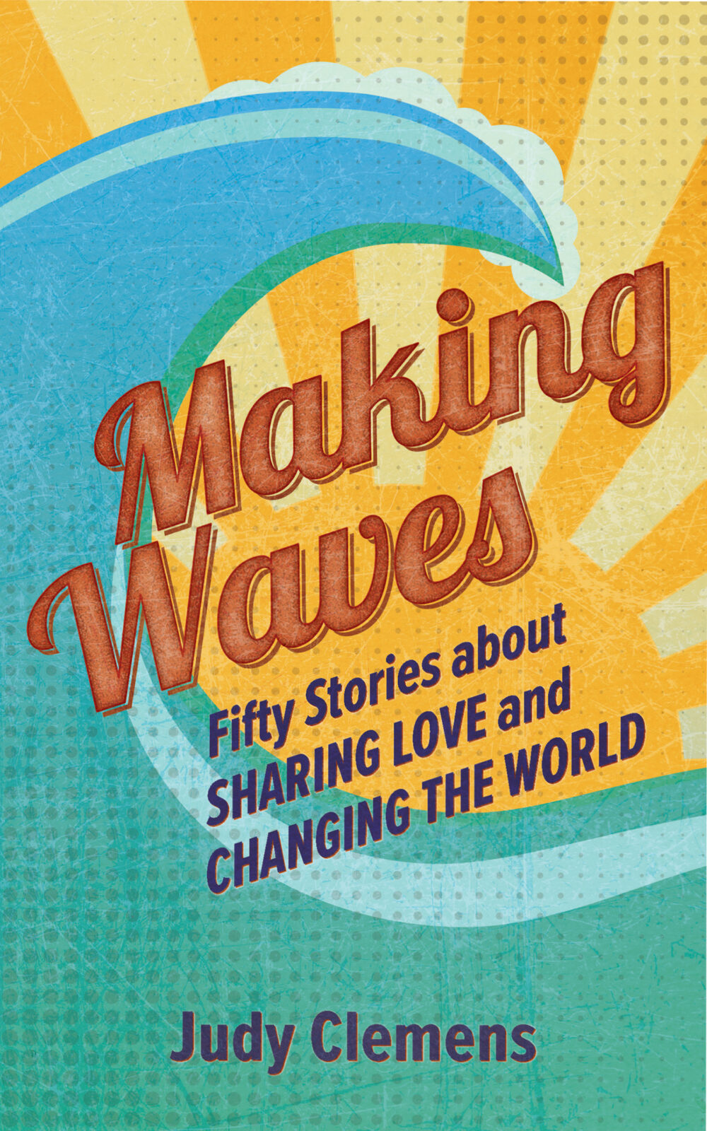 Making Waves: Fifty Stories about Sharing Love and Changing the World ...